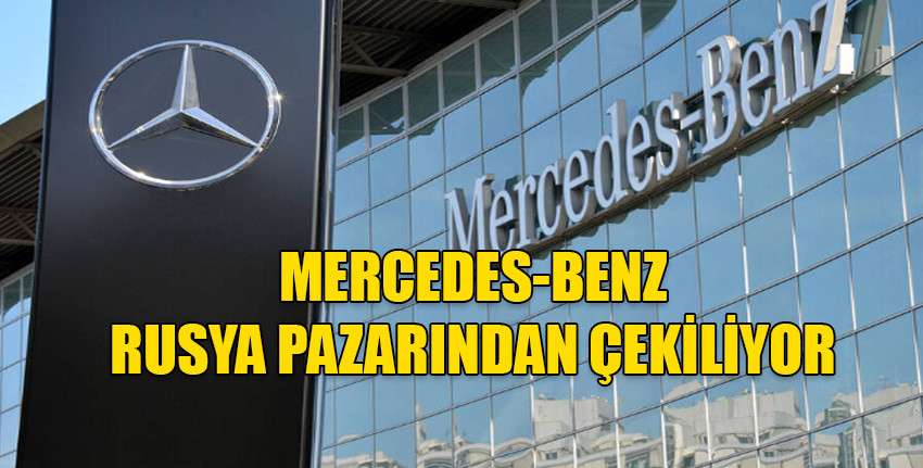 Mercedes Benz, Rus pazarından çekileceğini duyurdu