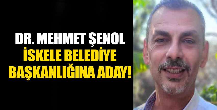 Dr. Mehmet Şenol, İskele Belediye Başkanlığı’na bağımsız aday olduğunu ...