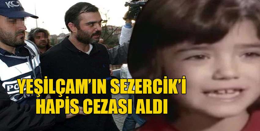 Yeşilçam'ın 'Sezercik'i Sezer İnanoğlu hapis cezası aldı